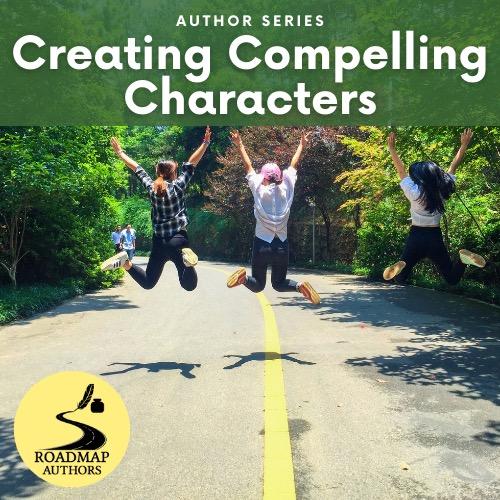 Creating Compelling Characters | Roadmap Writers